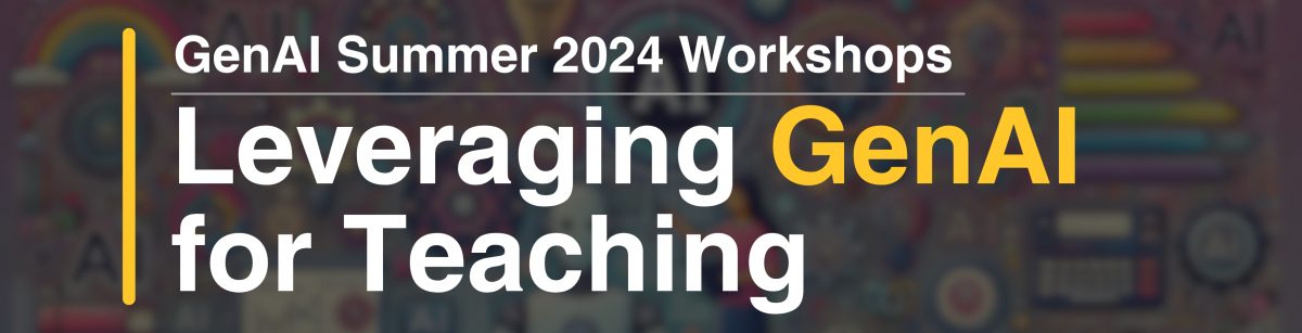 Leveraging GenAI for Teaching Summer 2024 Workshops | Office of Teaching and Learning